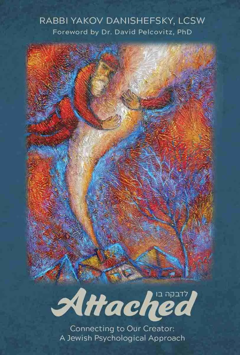 Attached - Connecting to Our Creator - A Jewish Psychological Approach - Rabbi Yakov Danishefsky